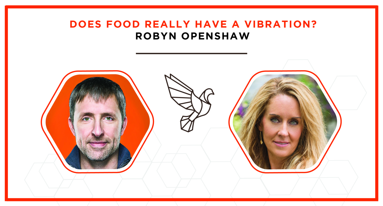 Does Food Really Have a Vibration? Robyn Openshaw - #438